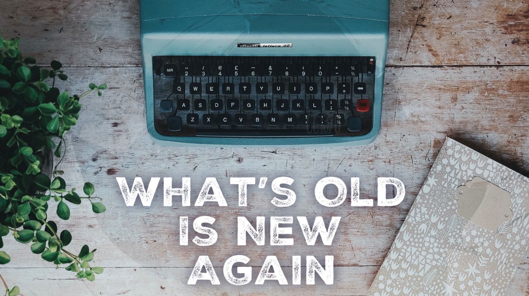 What’s Old Is New Again