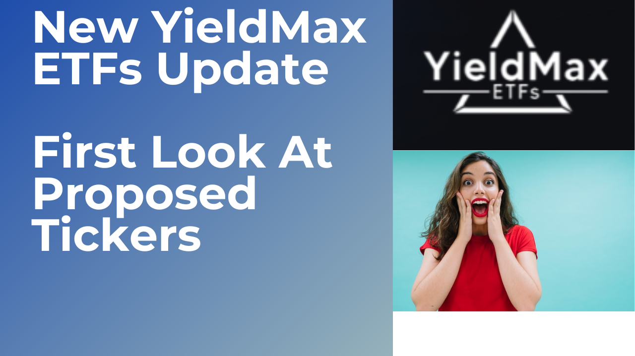 New YieldMax ETFs update First Look At Proposed Tickers