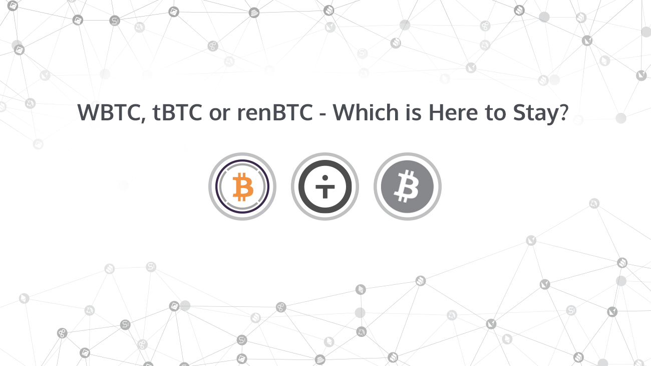 WBTC, tBTC, or renBTC - Which One is Here to Stay?