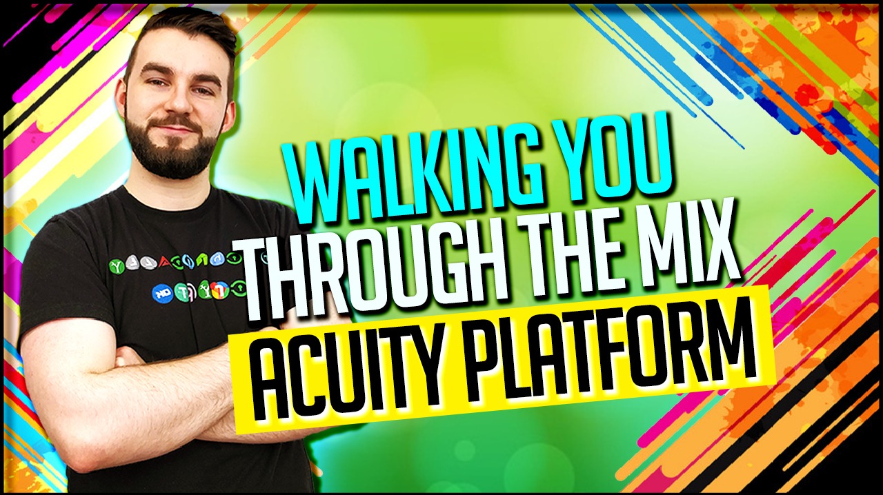 Walking You Through The Mix Acuity Platform