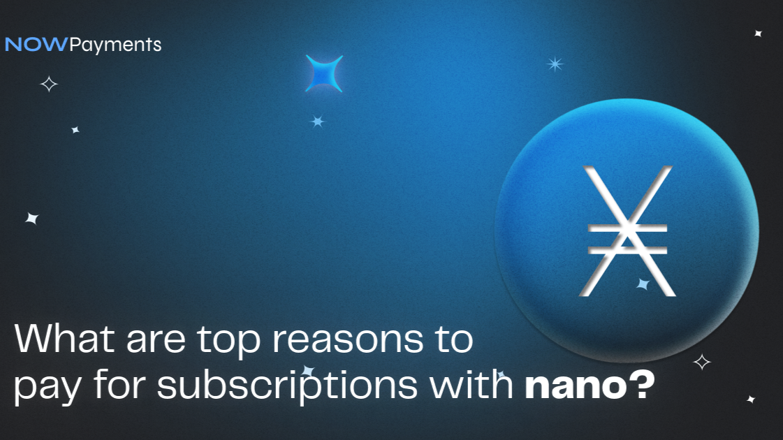 Top 5 reasons to accept Nano for subscriptions