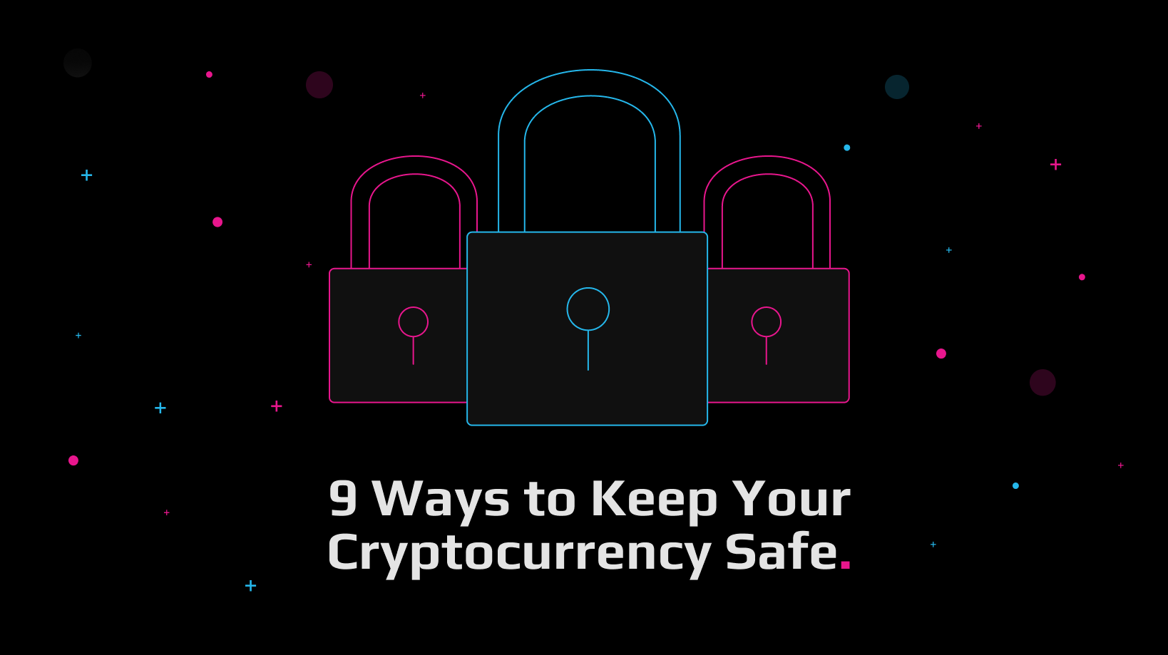 9 Ways to Keep Your Cryptocurrency Safe
