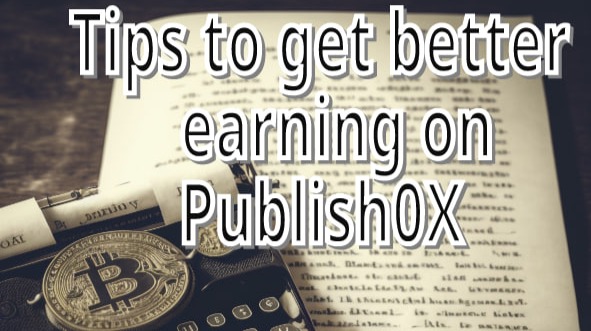 Tips to get better earnings on Publish0x