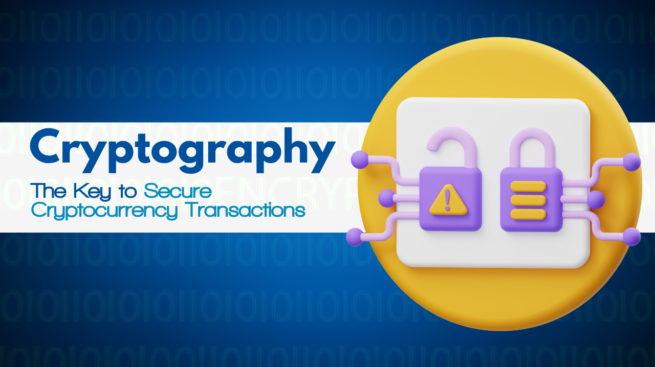 Cryptography: The Key to Secure Cryptocurrency Transactions