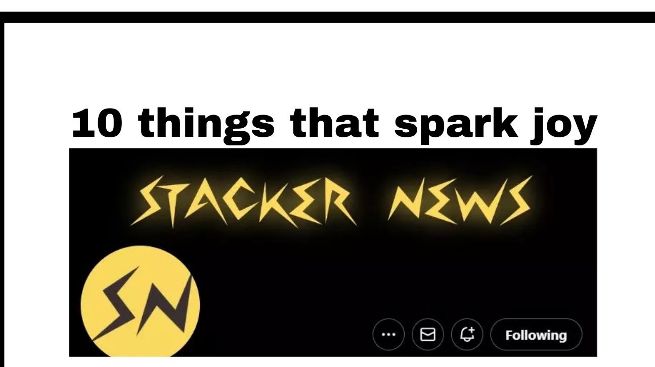10 things that spark joy on Stacker News
