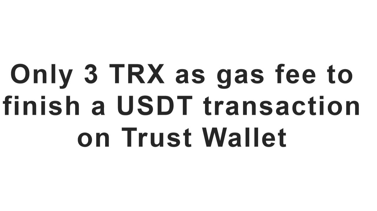 Only 3 TRX as gas fee to finish a USDT transaction on Trust Wallet