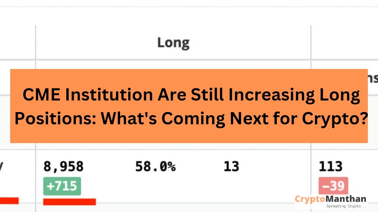 CME Institutions Are Still Increasing Long Positions: What's Coming ...