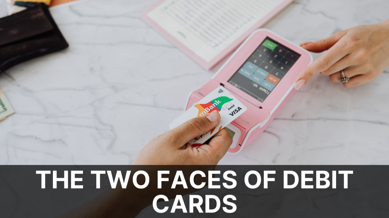 The Two Faces of Debit Cards