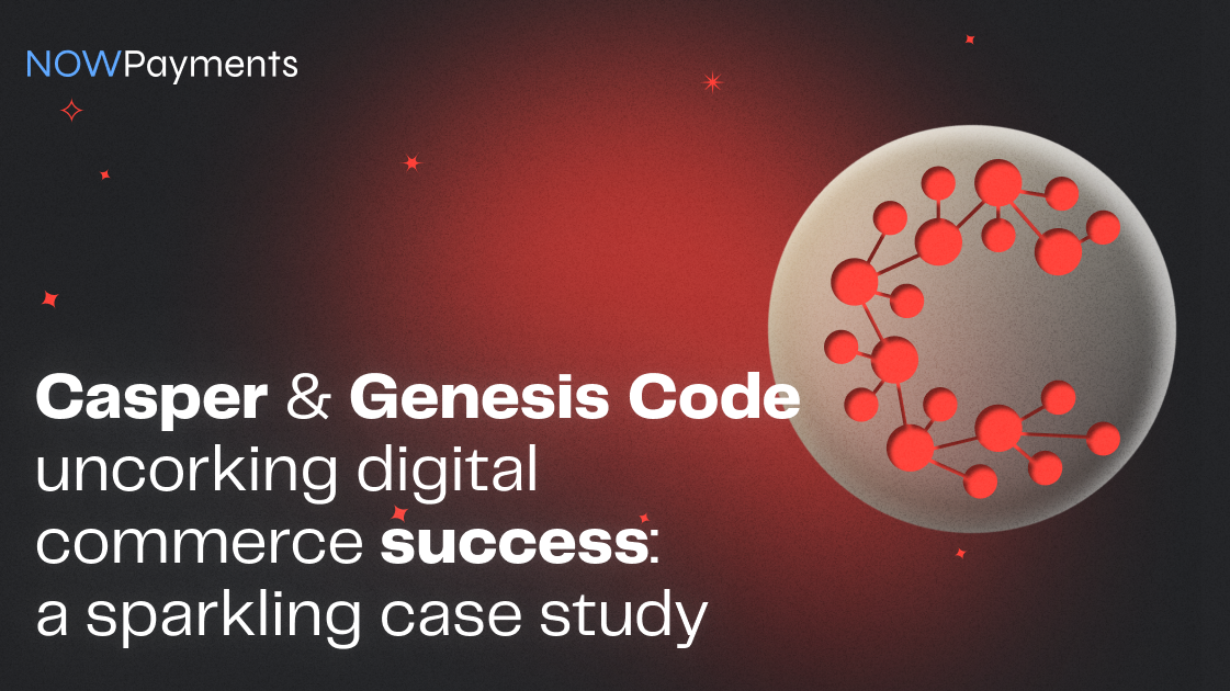 Casper and Genesis Code Uncorking Digital Commerce Success: A Sparkling Case Study