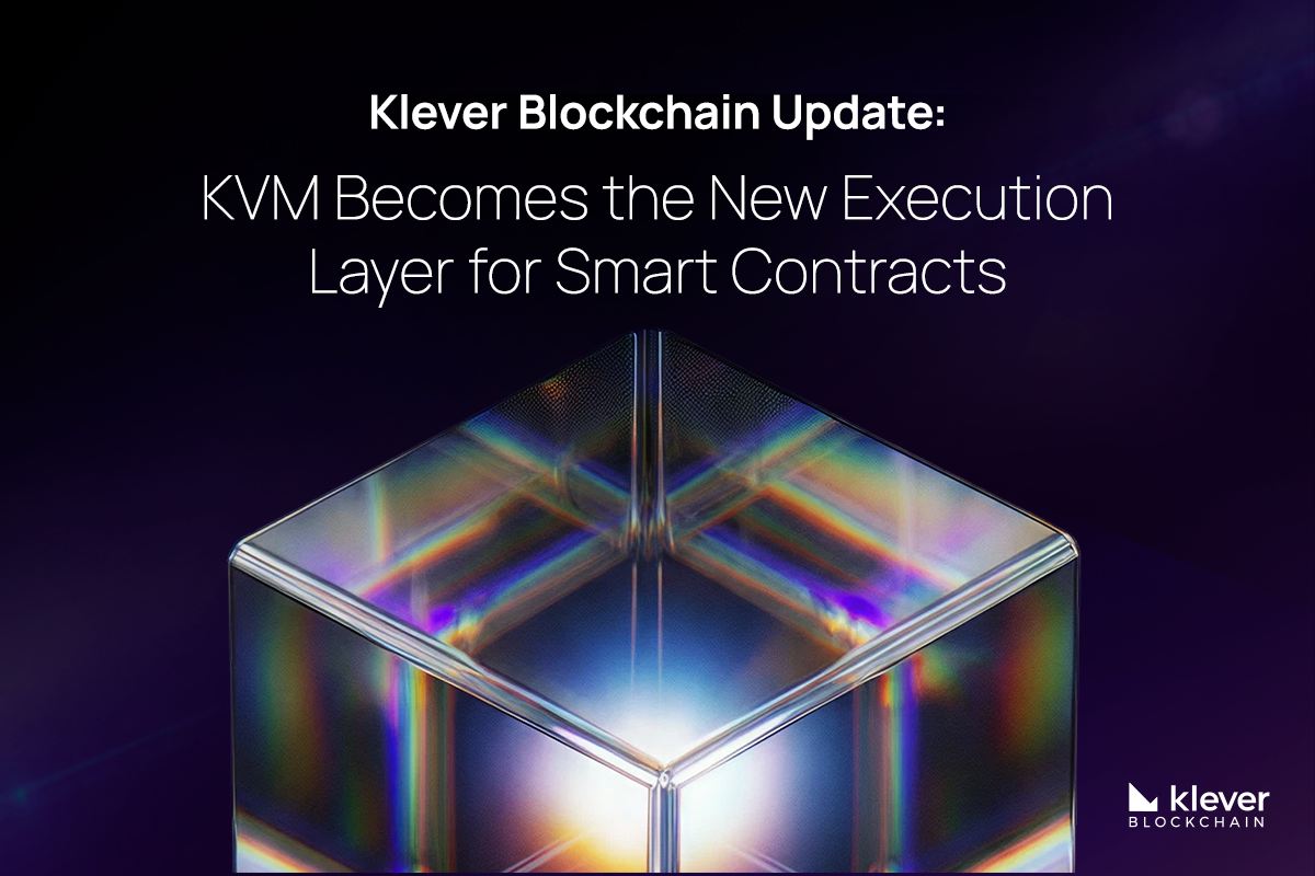 Klever Blockchain Update: KVM Becomes the New Execution Layer for Smart ...