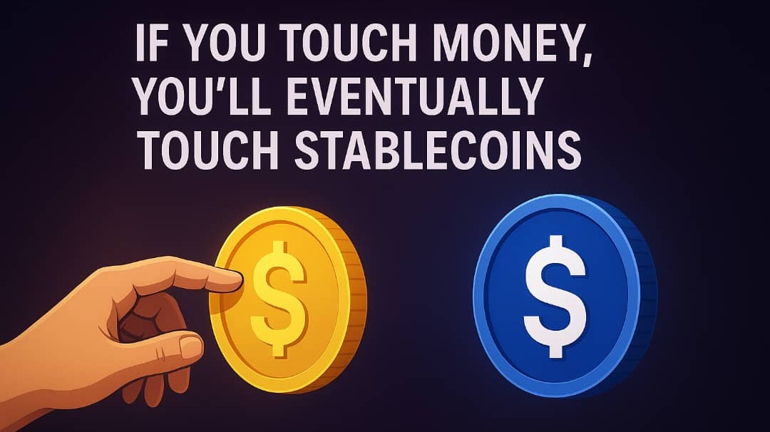 If you touch money, you’ll eventually touch stablecoins