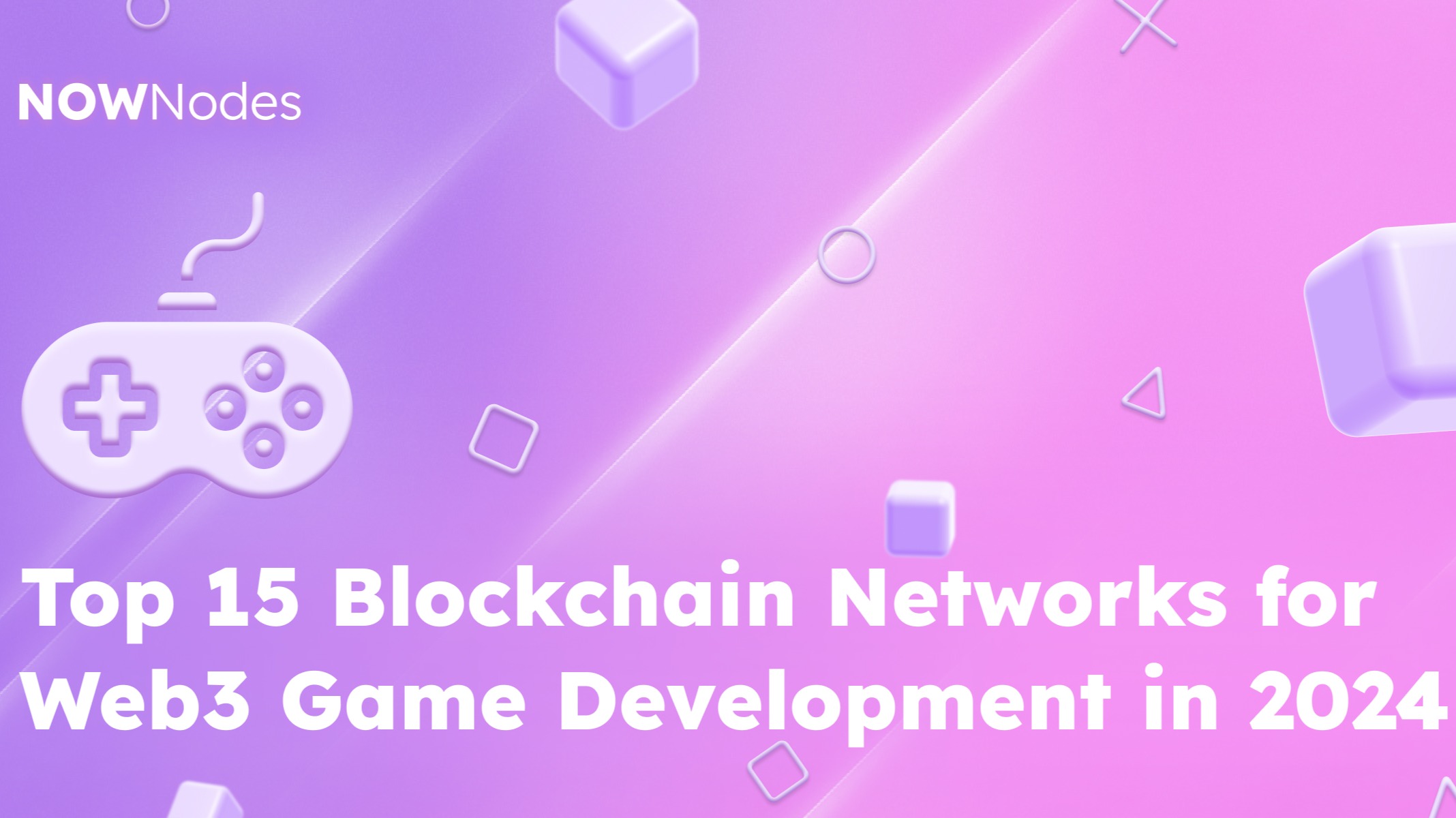Top 15 Blockchain Networks for Web3 Game Development in 2024