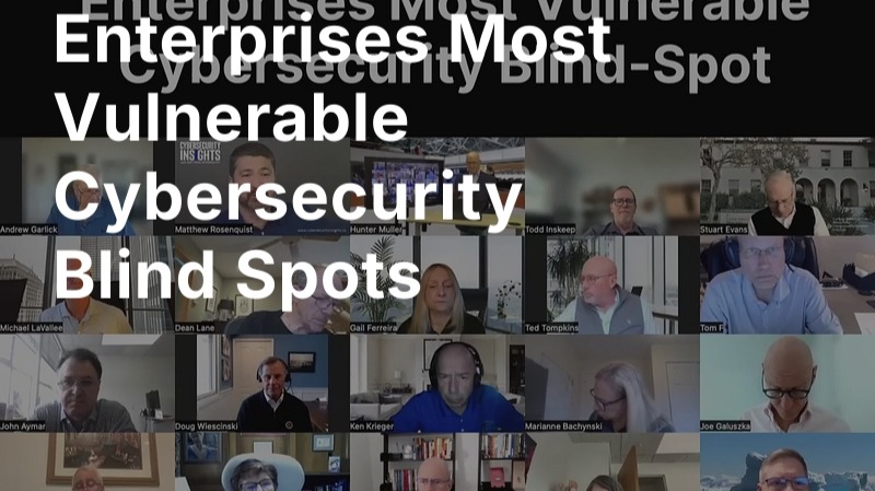Enterprises Most Vulnerable Cybersecurity Blind Spots