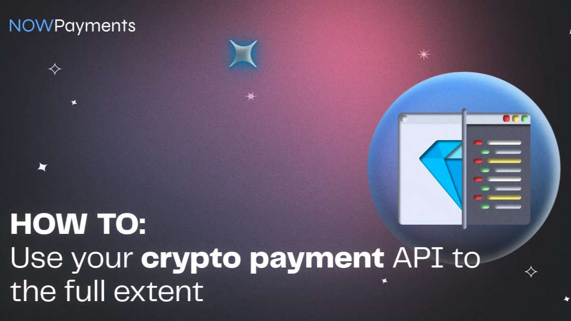 How to use your NOWPayments payment API to the full extent