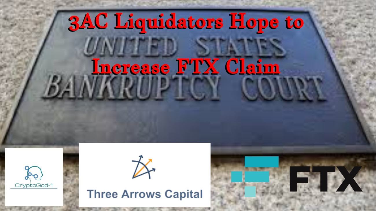 3AC Liquidators Hope to Increase FTX Claim