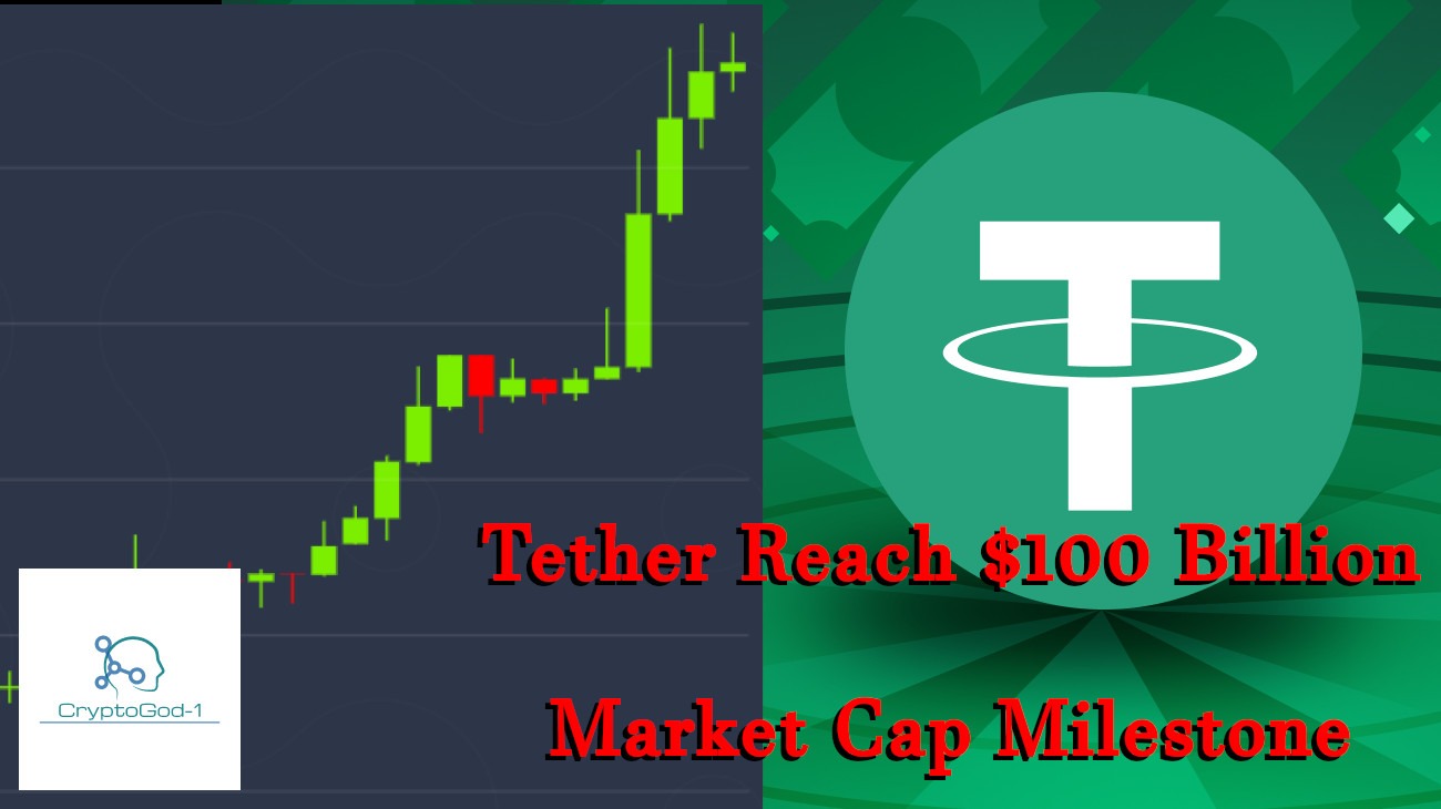Tether Reach $100 Billion Market Cap Milestone