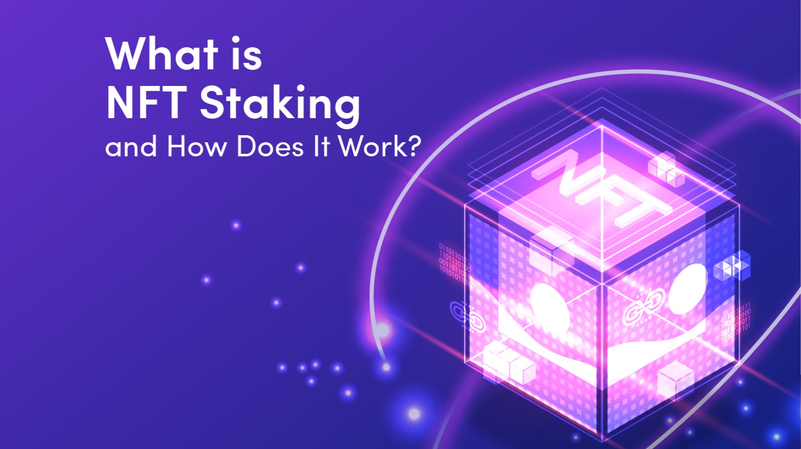 What is NFT Staking and How Does it Work?