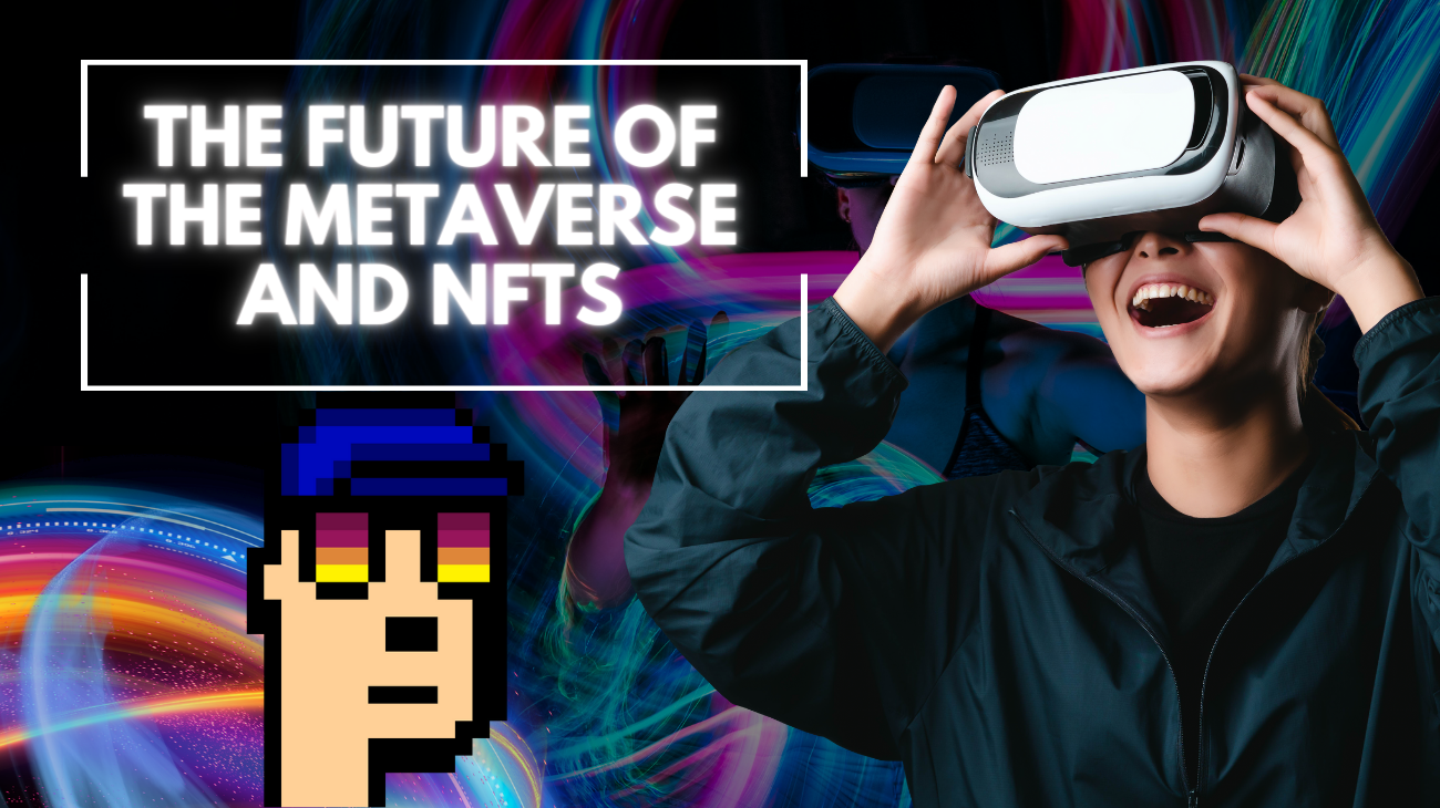 Virtual Reality or Virtual Illusion: The Future of the Metaverse and NFTs
