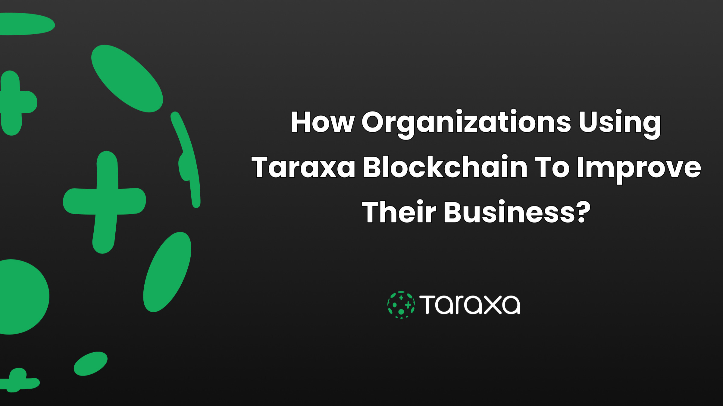 How Organizations Using Taraxa Blockchain To Improve Their Business?