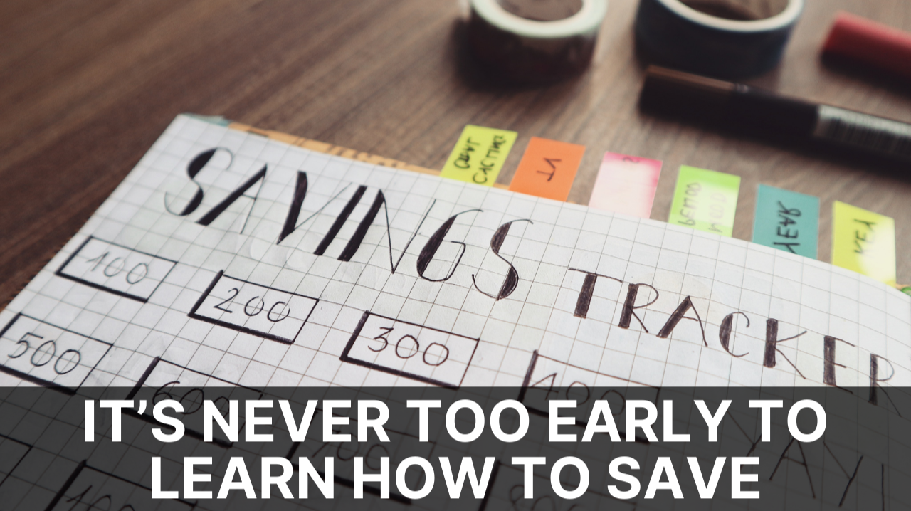 It’s Never Too Early To Learn How To Save
