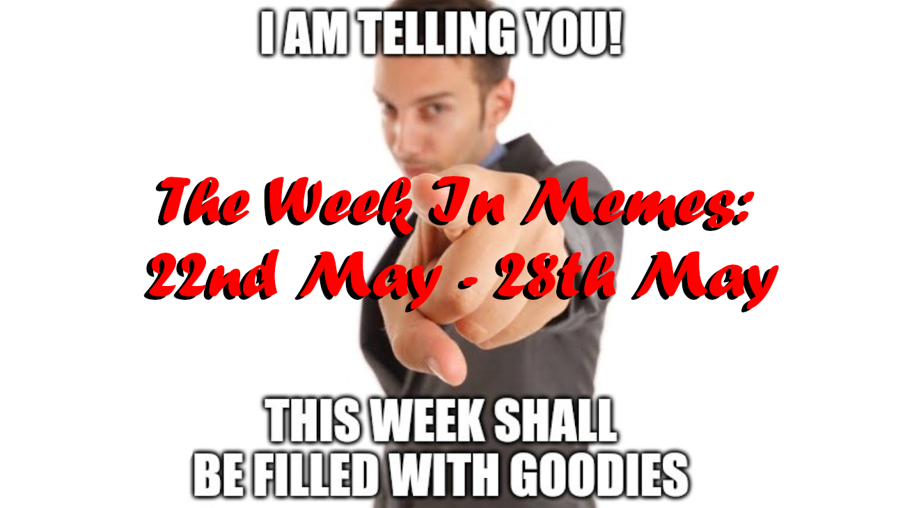 The Week In Memes: 22nd May - 28th May