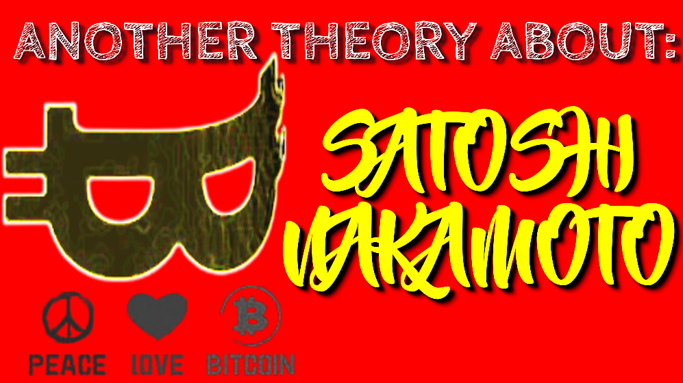 Another Theory about Satoshi Nakamoto.
