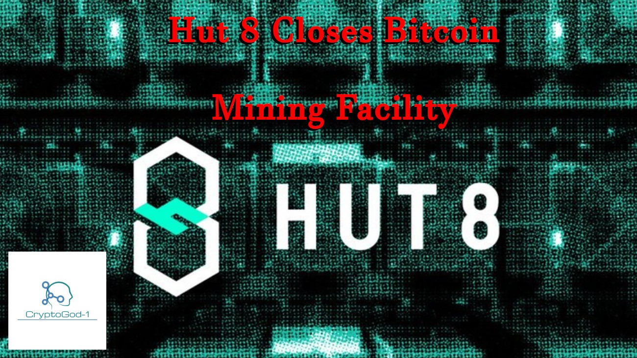 Hut 8 Closes Bitcoin Mining Facility