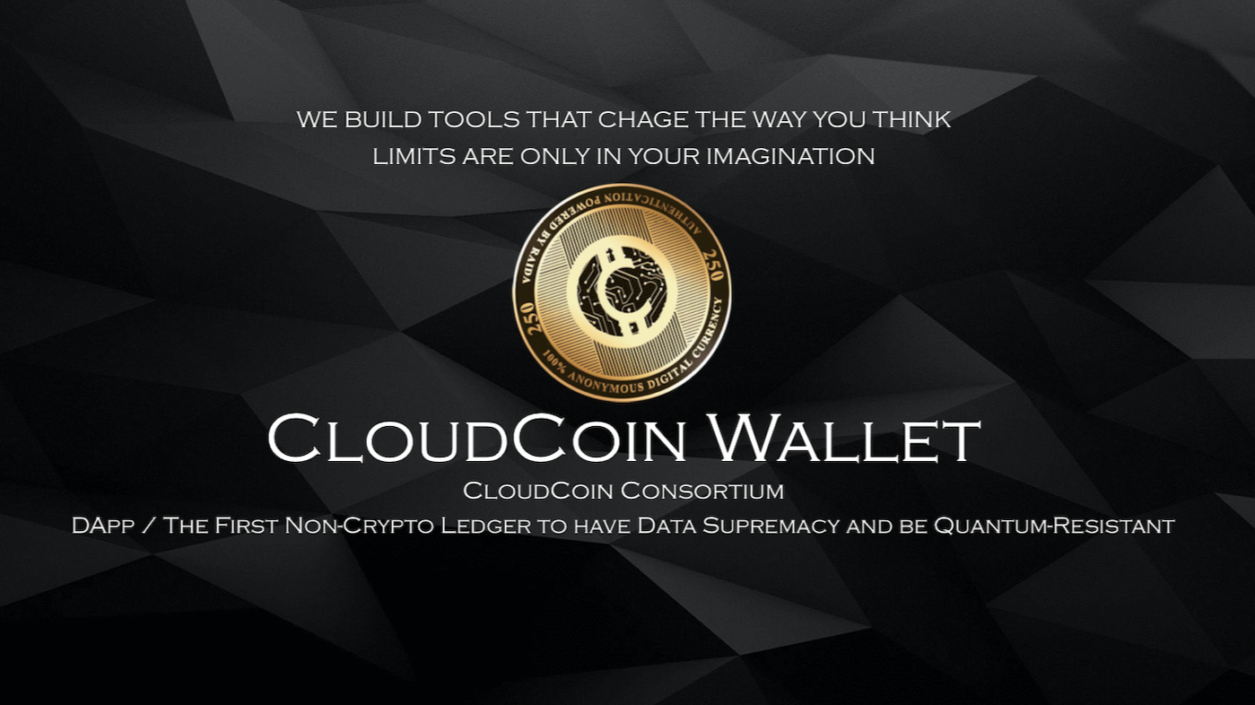 Best DApp CloudCoin Wallet / LIMITS ARE ONLY IN YOUR IMAGINATION