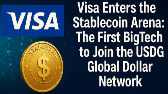 Visa Enters the Stablecoin Arena: The First BigTech to Join the USDG Global Dollar Network