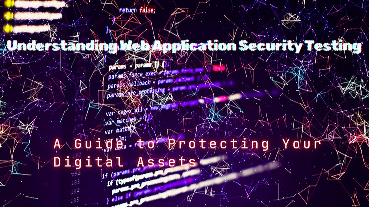 Understanding Web Application Security Testing: A Guide to Protecting ...