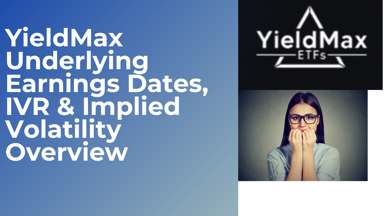 YieldMax ETF Underlying Implied Volatility, IVR and Earnings Dates Overview