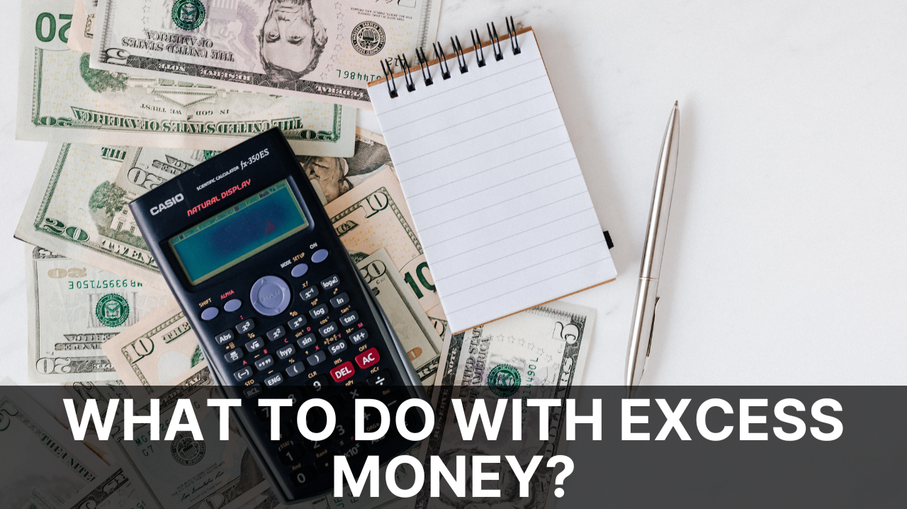 What To Do With Excess Money?