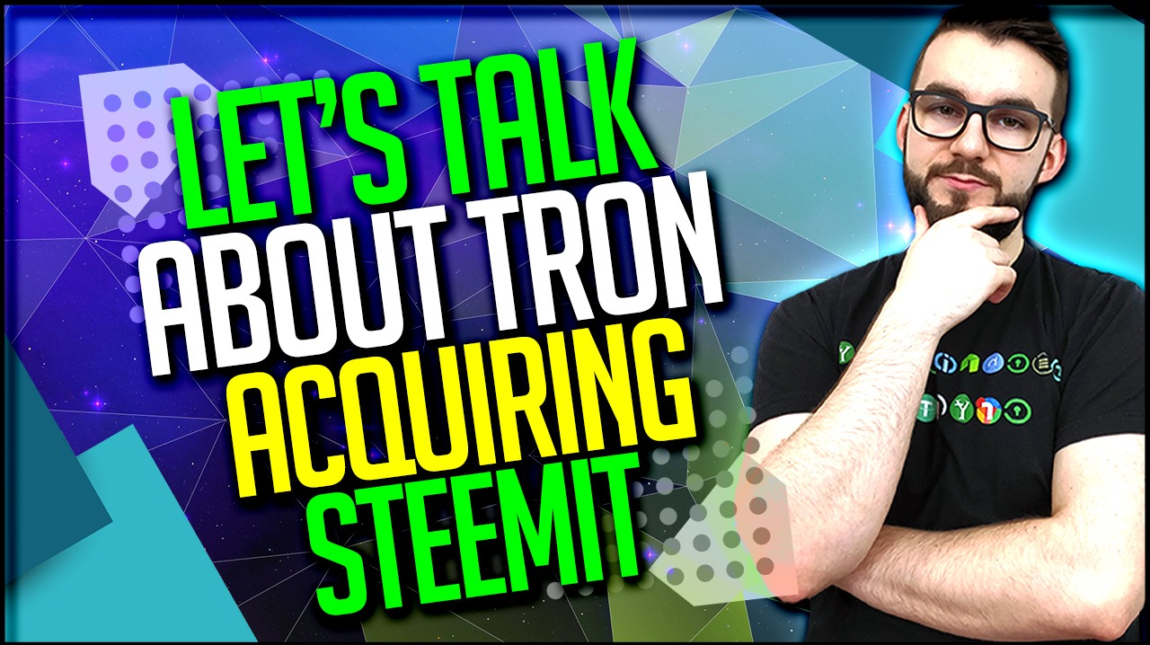 Let’s Talk About Tron Acquiring Steemit