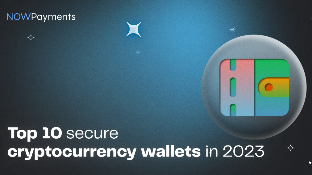 Top 10 Secure Cryptocurrency Wallets in 2023