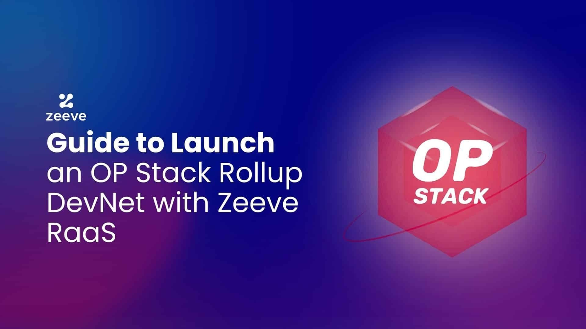 Step-by-step guide to Build an OP Stack Rollup DevNet with Zeeve RaaS