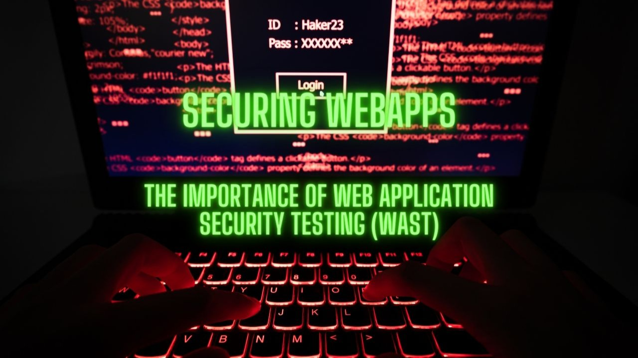 Securing Webapps The Importance Of Web Application Security Testing Wast