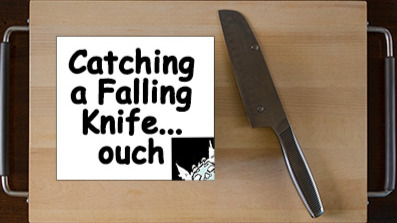 Catching a Falling Knife. Ouch.