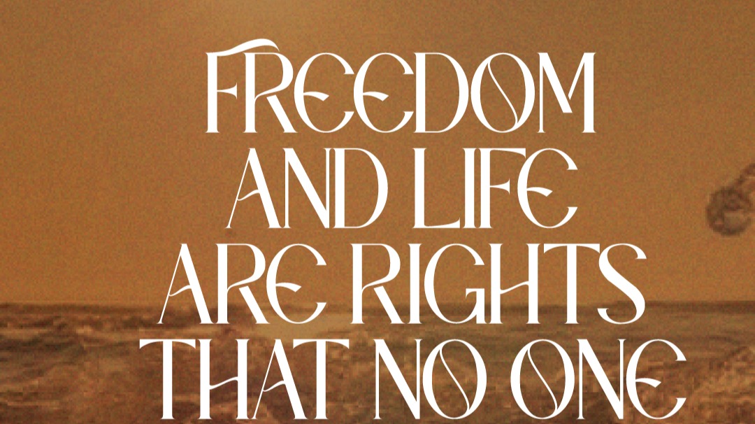 Freedom and life are rights that no one can take away from us