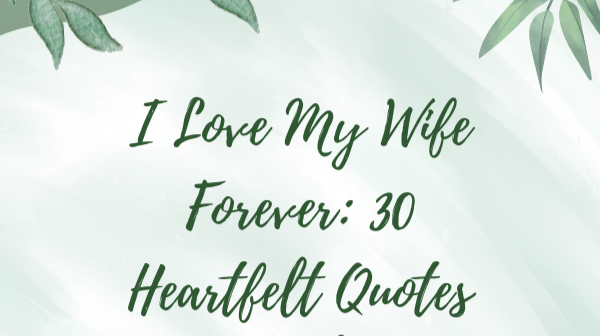 I Love My Wife Forever: 30 Heartfelt Quotes to Celebrate Eternal Love