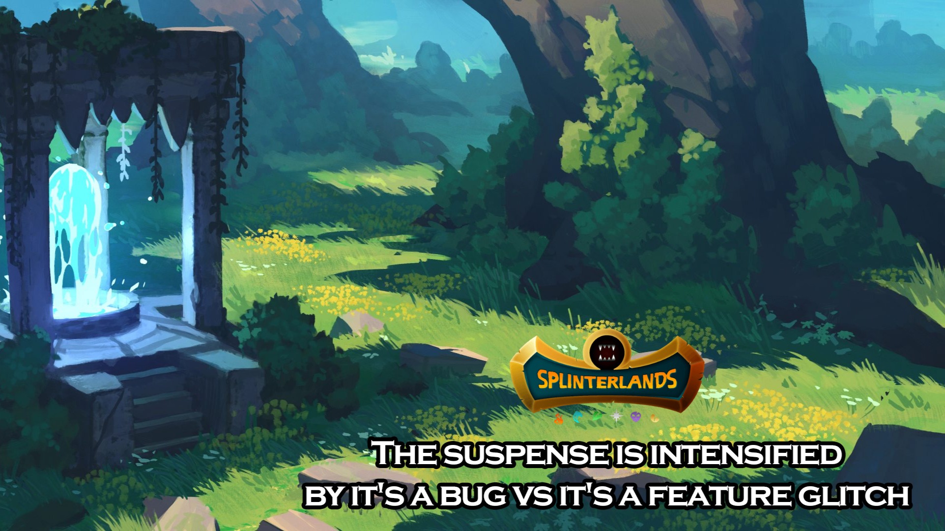 Splinterlands - The suspense is intensified by it's a bug vs it's a feature glitch