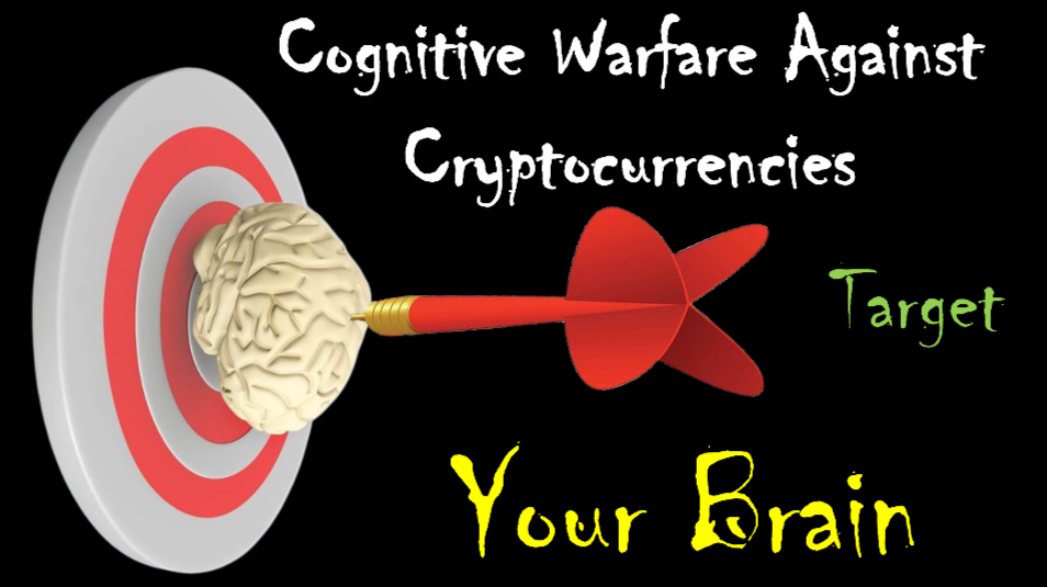 Cognitive Warfare Against Cryptocurrencies, Target: Your Brain