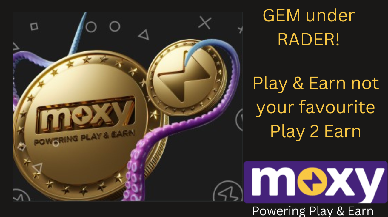 GEM under radar | MOXY, Powering Play & Earn not Play to Earn