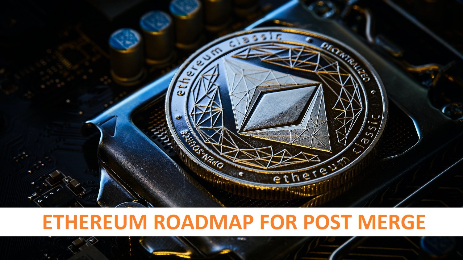 To the Merge and beyond, Ethereum roadmap revealed