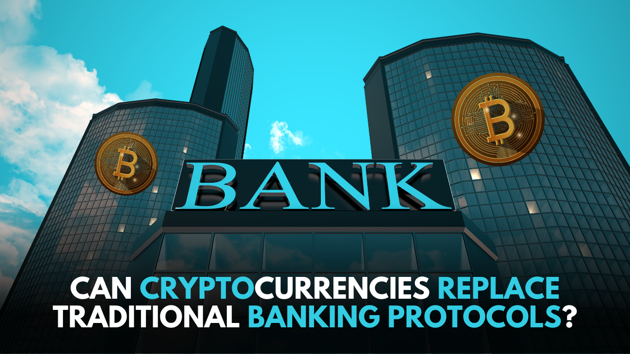 Can Cryptocurrencies Replace Traditional Banking Protocols