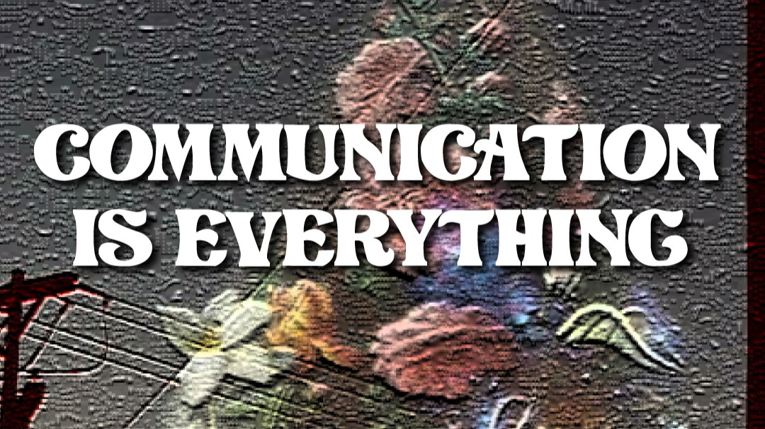 communication is everything