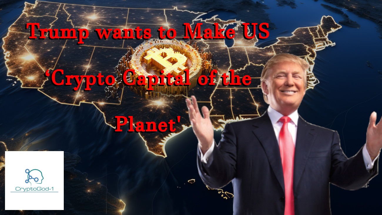 Trump wants to Make US ‘Crypto Capital of the Planet'