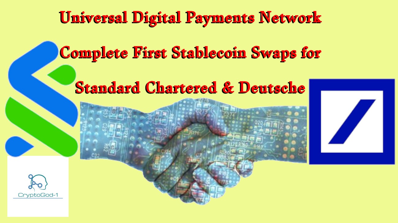 Universal Digital Payments Network Complete First Stablecoin Swaps for Standard Chartered & Deutsche