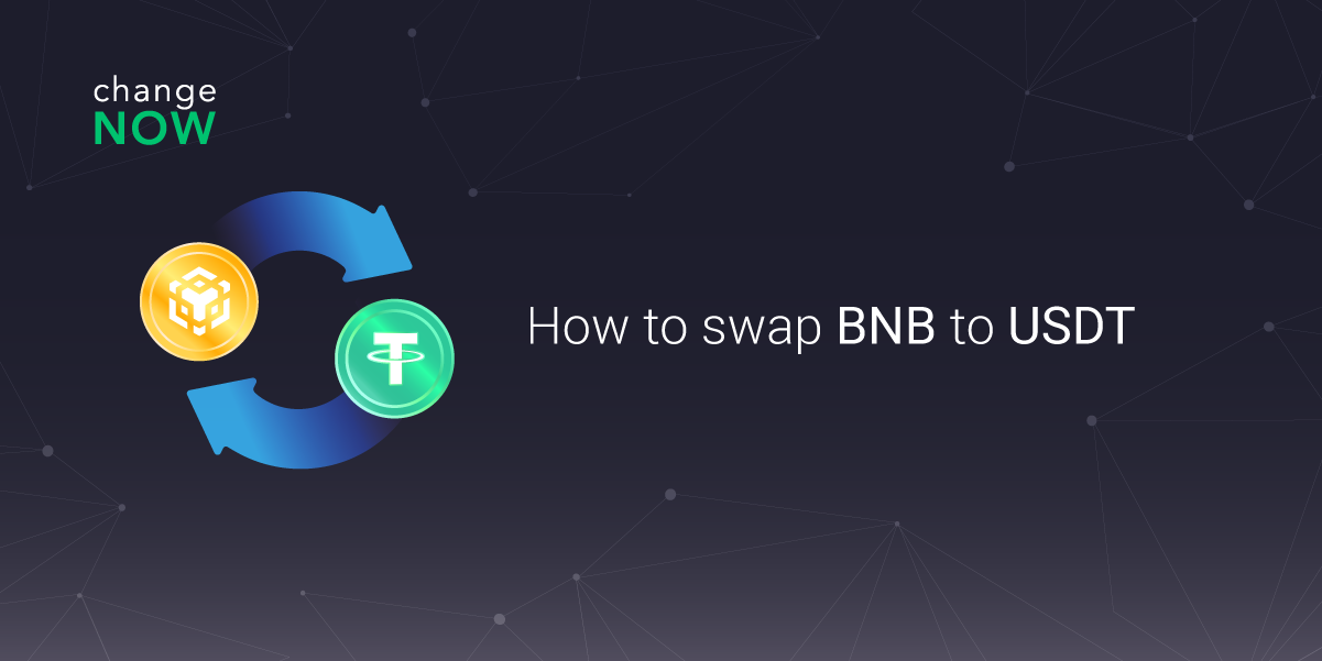How to exchange BNB to USDT? Swap Crypto with Lowest Fees with ChangeNOW!