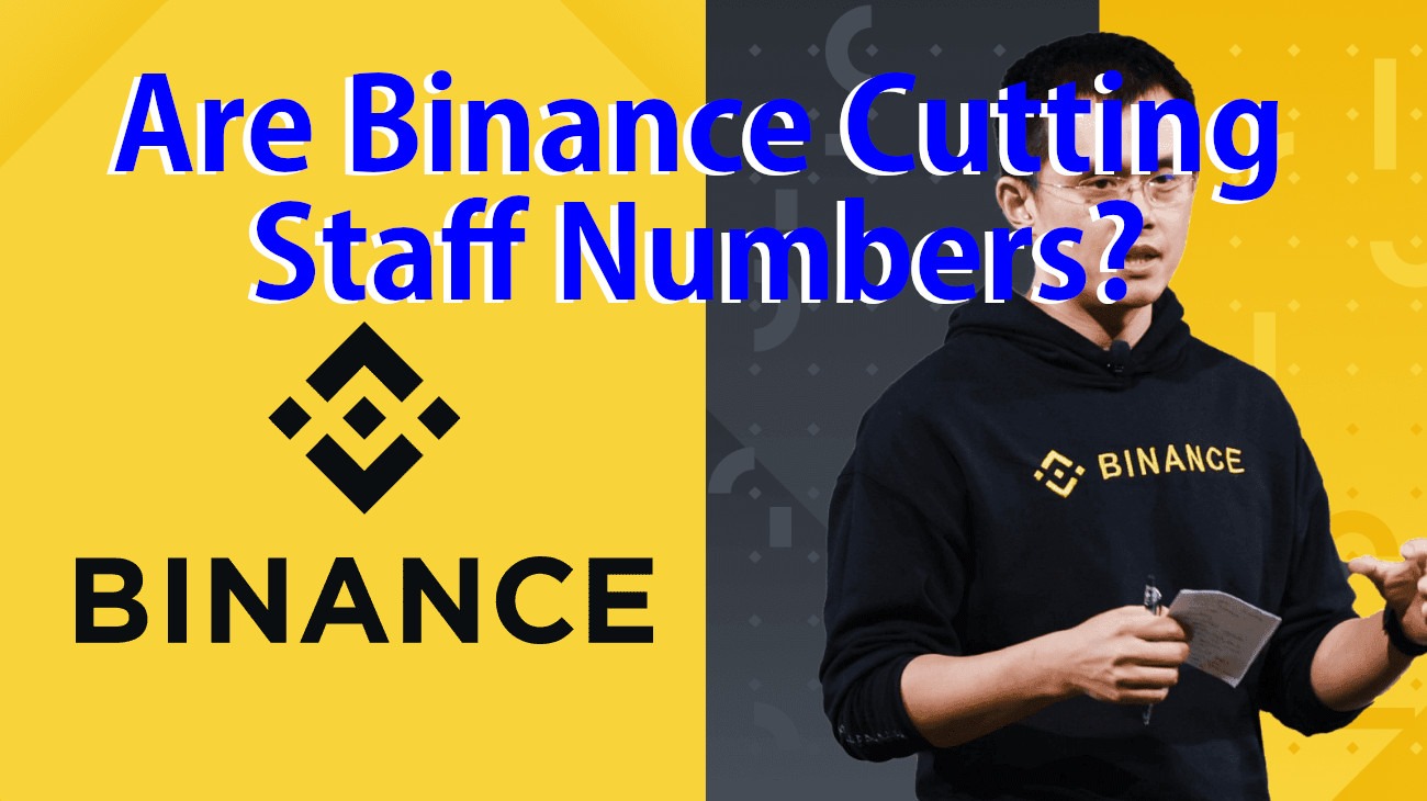 Are Binance Cutting Staffing Numbers?