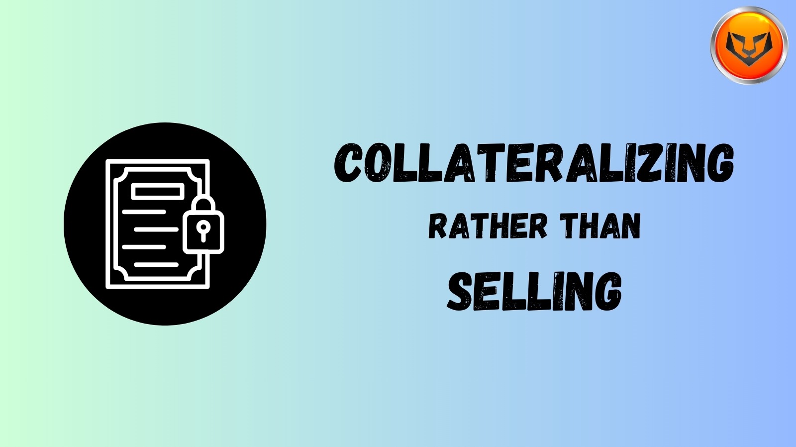 Collateralizing Rather Than Selling
